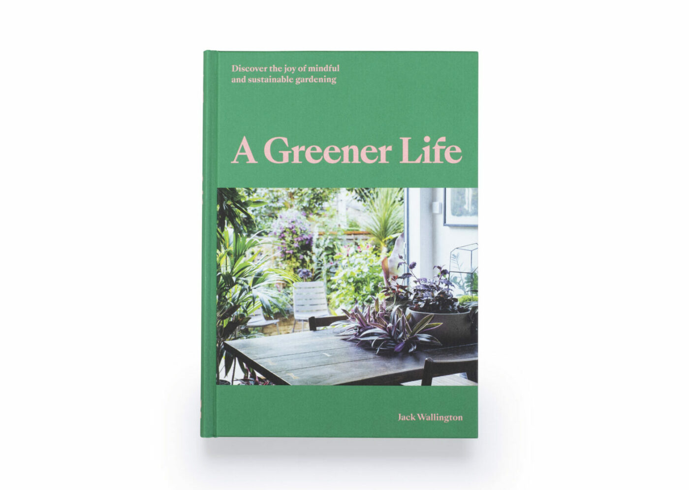 A Greener Life: discover the joy of mindful and sustainable gardening ...
